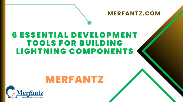 Lightning Component Development 6 Essential Tools Merfantz