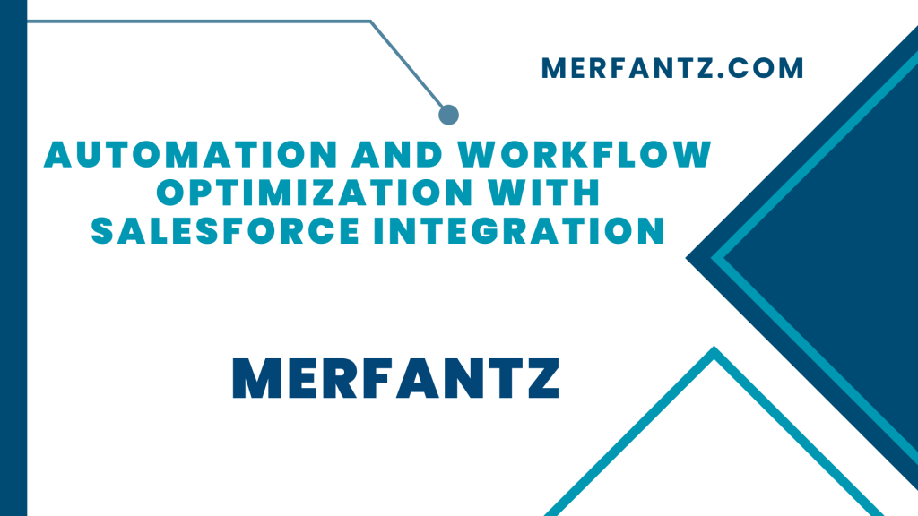 Workflow Optimization With Salesforce Integration Merfantz Technologies