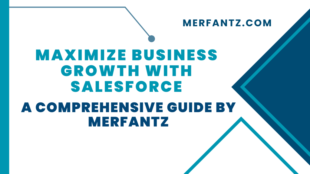 Maximize Business Growth with Salesforce: A Comprehensive Guide
