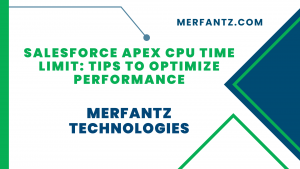 Salesforce Apex CPU Time Limit Optimization - Tips | Merfantz
