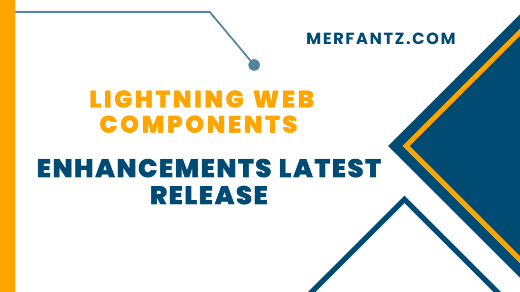 Lightning Web Components Enhancements Latest Release