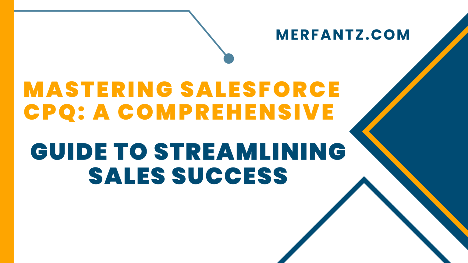 Mastering Salesforce CPQ: A Comprehensive Guide to Streamlining Sales Success